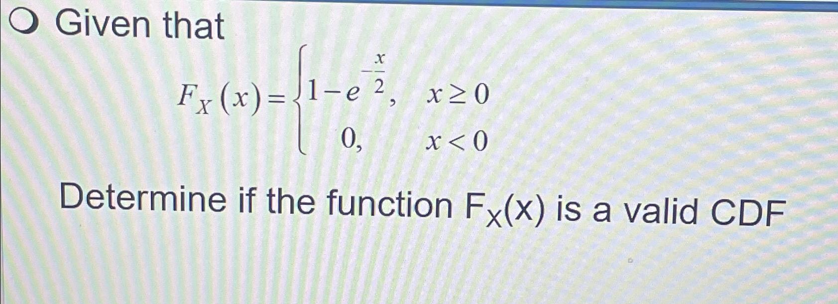 Solved Given thatFx(x)={1-e-x2,x≥00,x