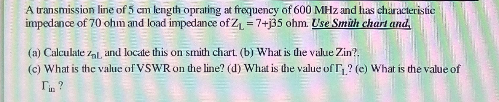 Solved A transmission line of 5cm ﻿length oprating at | Chegg.com