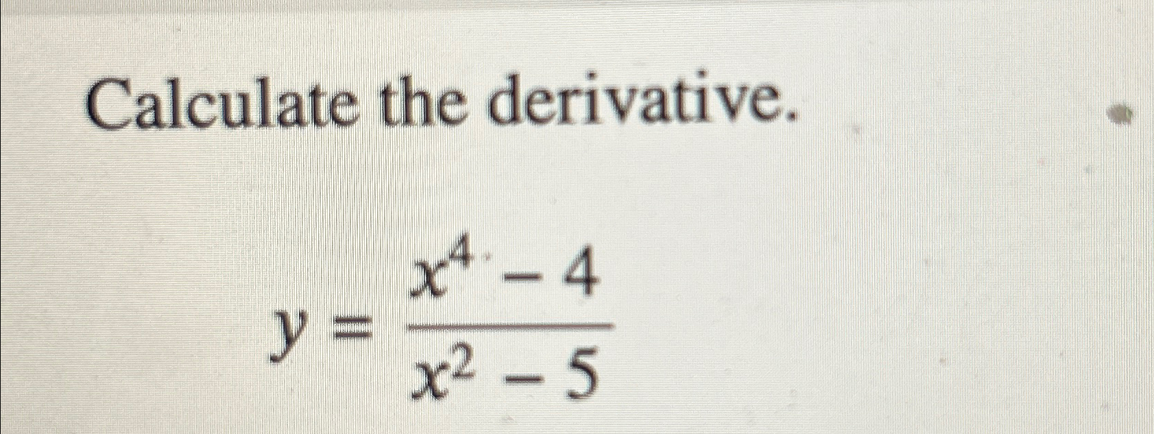 Solved Calculate the derivative.y=x4-4x2-5X=7 | Chegg.com