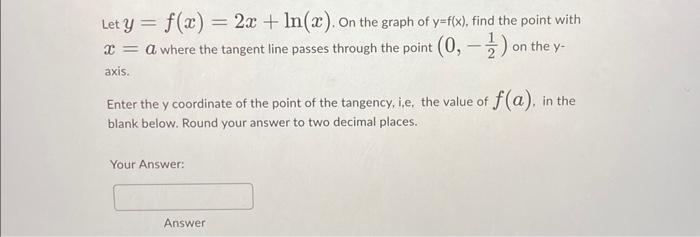Solved Let y=f(x)=2x+ln(x). On the graph of y=f(x), find the | Chegg.com