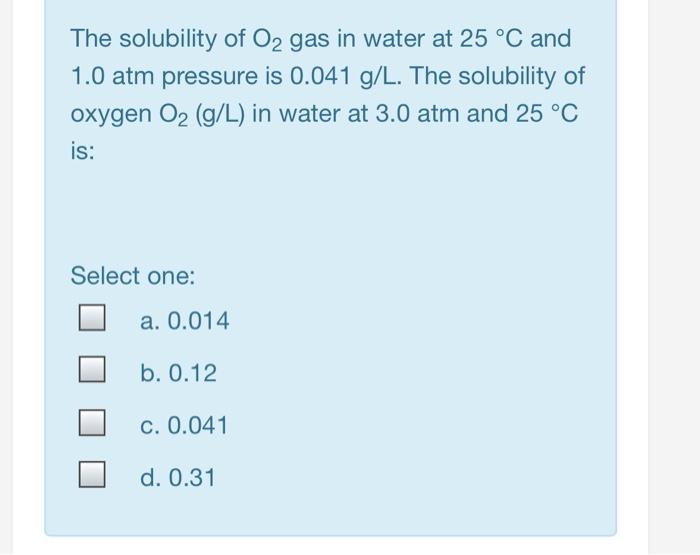Solved The solubility of O2 gas in water at 25 °C and 1.0 | Chegg.com