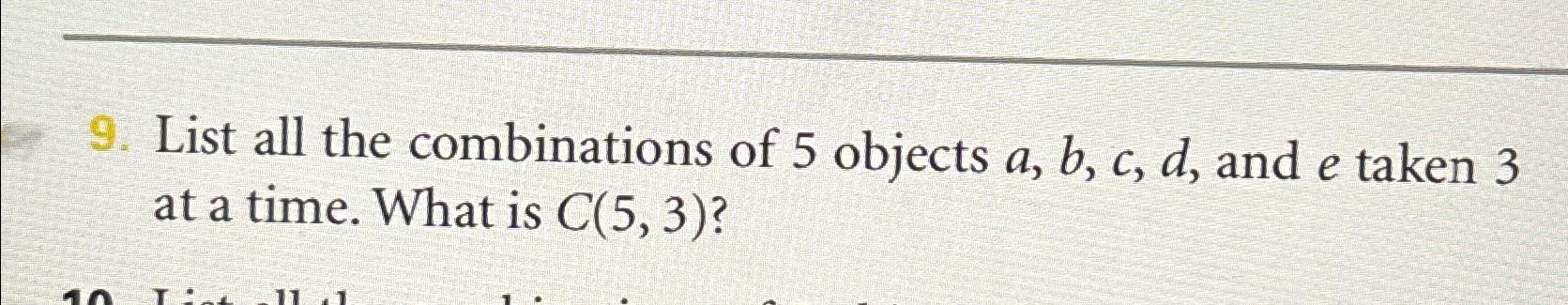 Solved List all the combinations of 5 ﻿objects a,b,c,d, ﻿and | Chegg.com