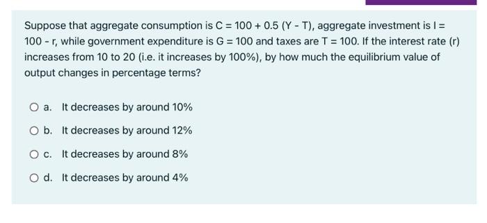 Solved Suppose that aggregate consumption is C=100+0.5(Y−T), | Chegg.com