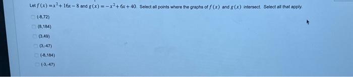 Solved Let f(x)=x2+16x−8 and g(x)=−x2+6x+40. Seloct all | Chegg.com