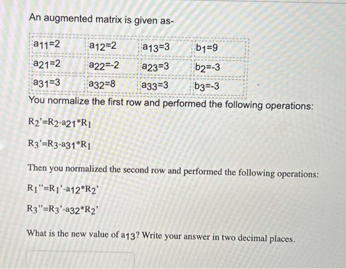Solved An augmented matrix is given as- You normalize the | Chegg.com