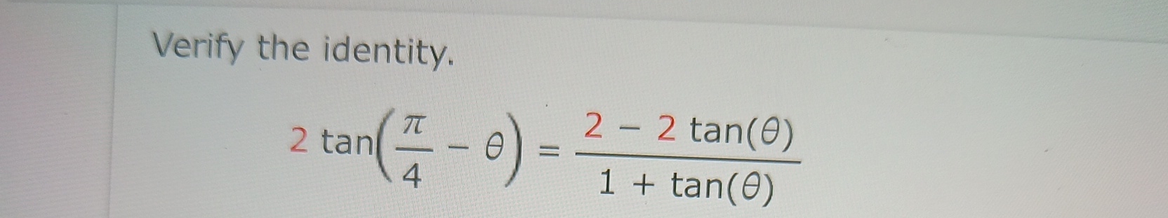 Solved Verify the identity.2tan(π4-θ)=2-2tan(θ)1+tan(θ) | Chegg.com