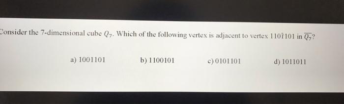 Solved Consider the 7-dimensional cube Q7. Which of the | Chegg.com