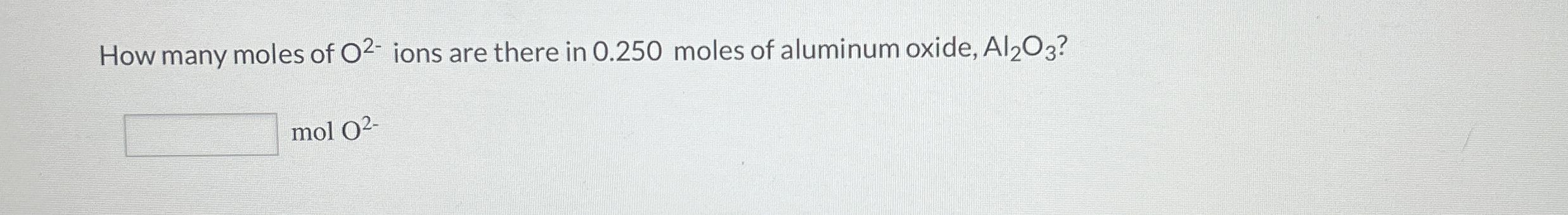 Solved How many moles of O2- ﻿ions are there in 0.250 ﻿moles | Chegg.com