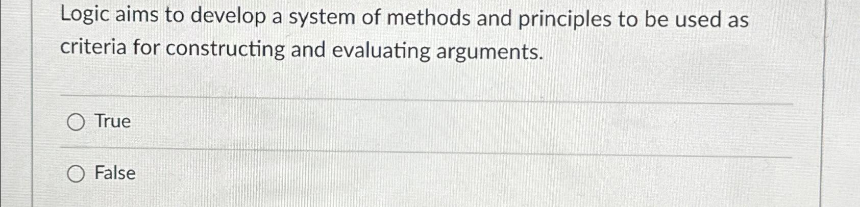 Solved Logic aims to develop a system of methods and | Chegg.com