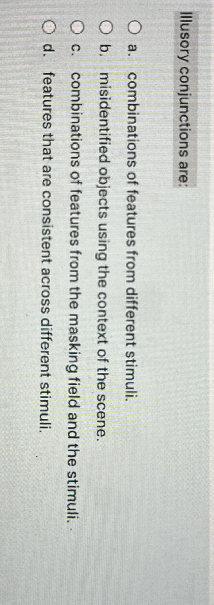 Solved Illusory conjunctions are:a. ﻿combinations of | Chegg.com