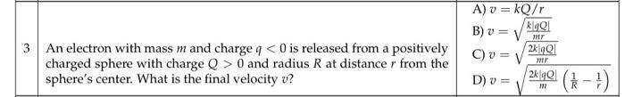 Solved A) v=kQ/r B) v=mrk∣qQ∣ An electron with mass m and | Chegg.com