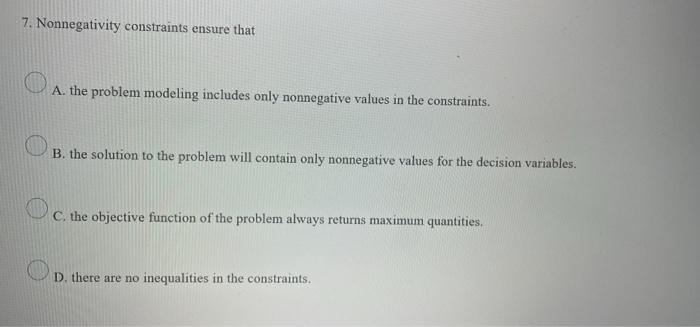 Solved 7. Nonnegativity constraints ensure that A. the | Chegg.com