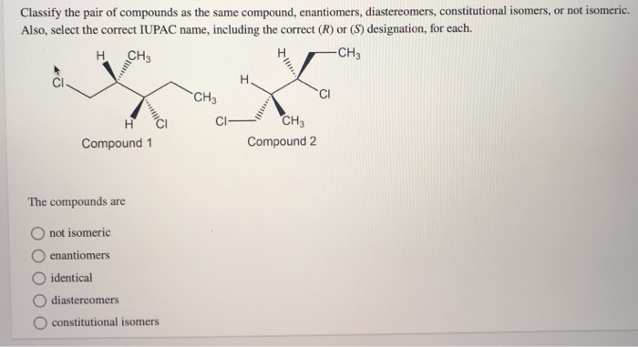 Solved Classify the pair of compounds as the same compound, | Chegg.com