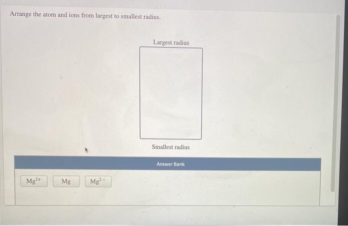 Solved Arrange the atom and ions from largest to smallest | Chegg.com