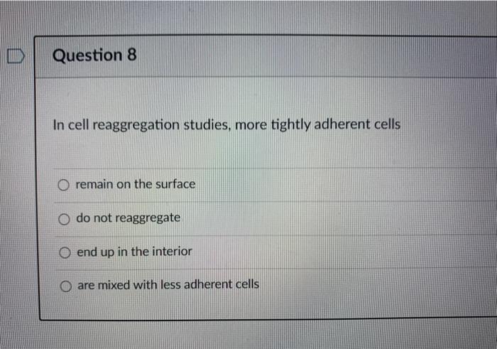 Solved Question 8 In cell reaggregation studies, more | Chegg.com