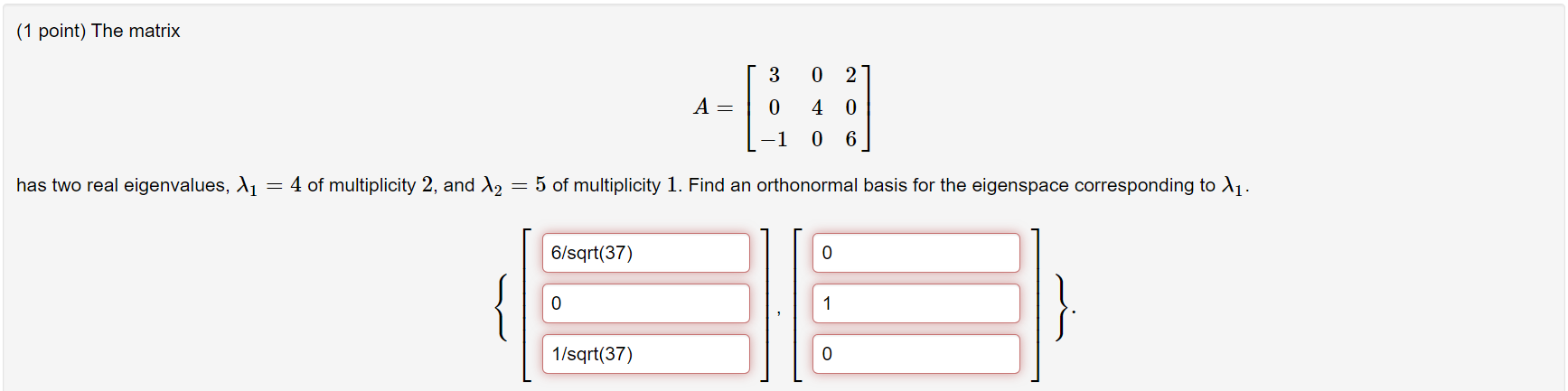 Solved (1 ﻿point) ﻿The matrixA=[302040-106]has two real | Chegg.com