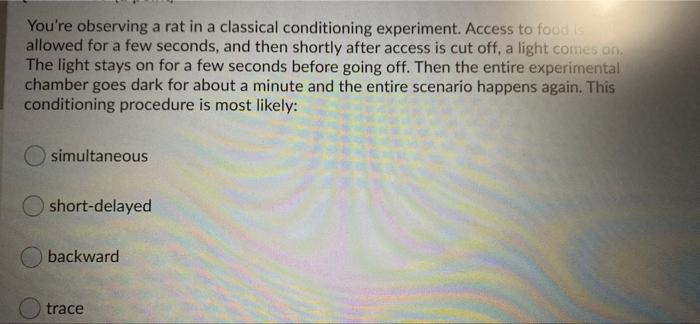 Solved You're observing a rat in a classical conditioning | Chegg.com