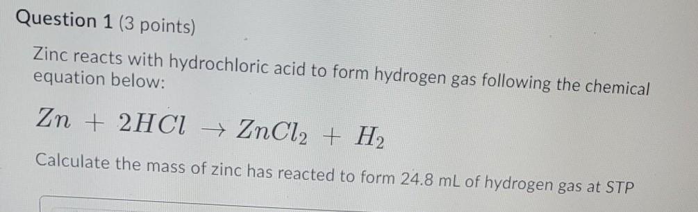 Solved Question 1 (3 points) Zinc reacts with hydrochloric | Chegg.com