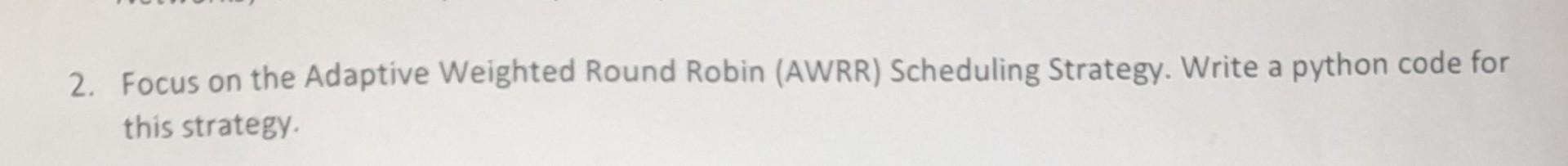Solved 2. Focus on the Adaptive Weighted Round Robin (AWRR) | Chegg.com