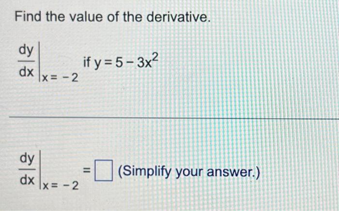 Solved Find the value of the derivative. dy dx dy dx |x=-2 | Chegg.com