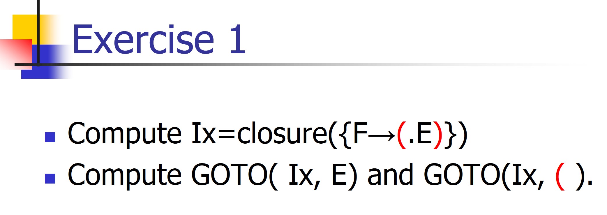 Solved Exercise 1Compute Ix=closure({F →(.E)Compute GOTO( | Chegg.com