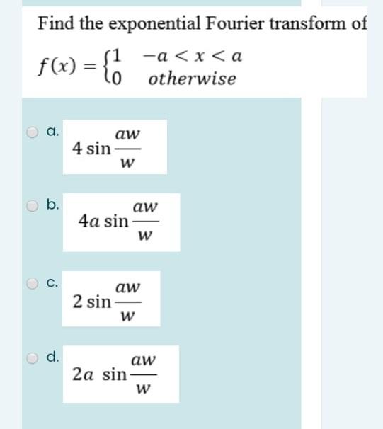 Solved Find the exponential Fourier transform of f(x) = {. | Chegg.com