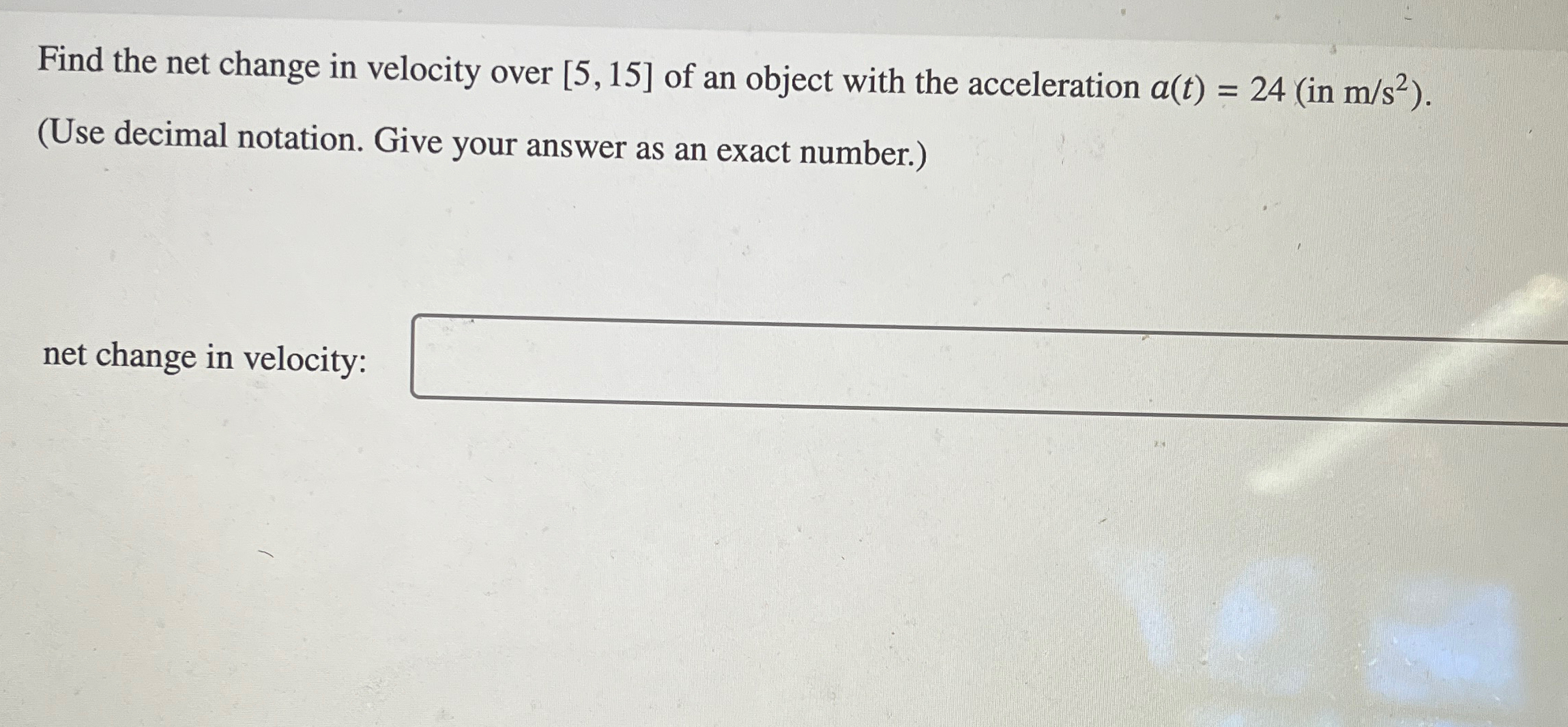 Solved Find the net change in velocity over [5,15] ﻿of an | Chegg.com