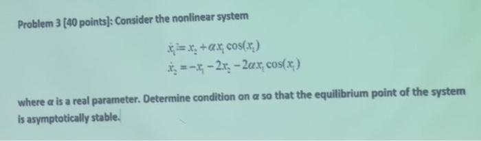 Solved Problem 3 [40 points]: Consider the nonlinear system | Chegg.com