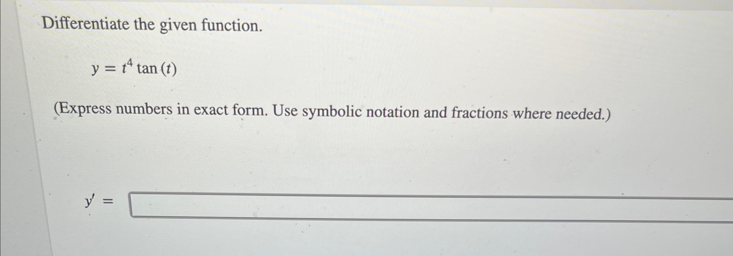 Solved Differentiate the given function.y=t4tan(t)(Express | Chegg.com