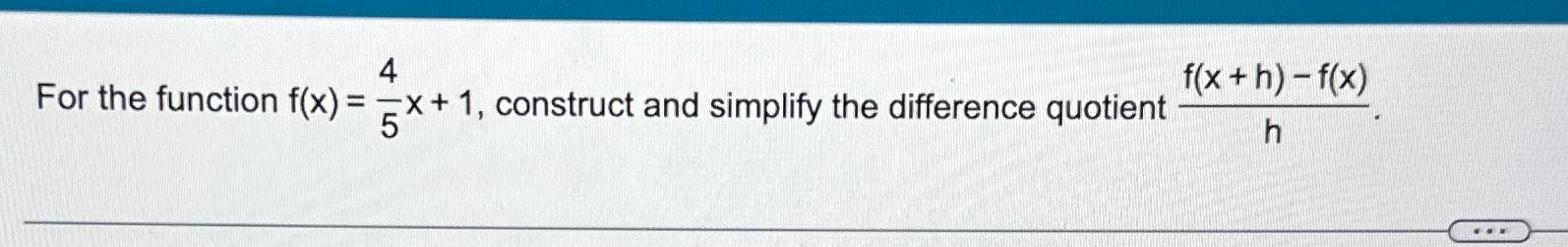 Solved For the function f(x)=45x+1, ﻿construct and simplify | Chegg.com