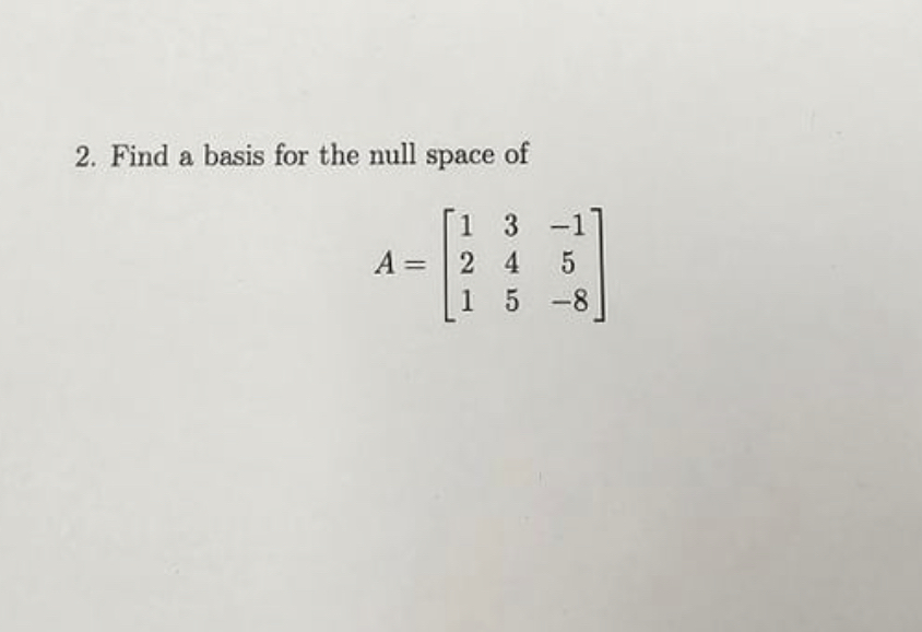Solved Find a basis for the null space ofA=[13-124515-8] | Chegg.com