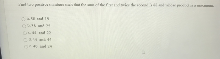 Solved Find two positive numbers such that the sum of the | Chegg.com