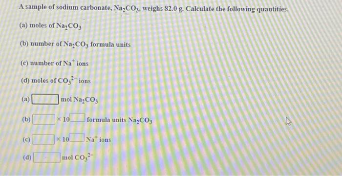 [Solved]: A sample of sodium carbonate, NaCO3, weighs 82.0 g