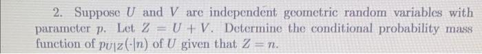 Solved 2. Suppose U and V are independent geometric random | Chegg.com