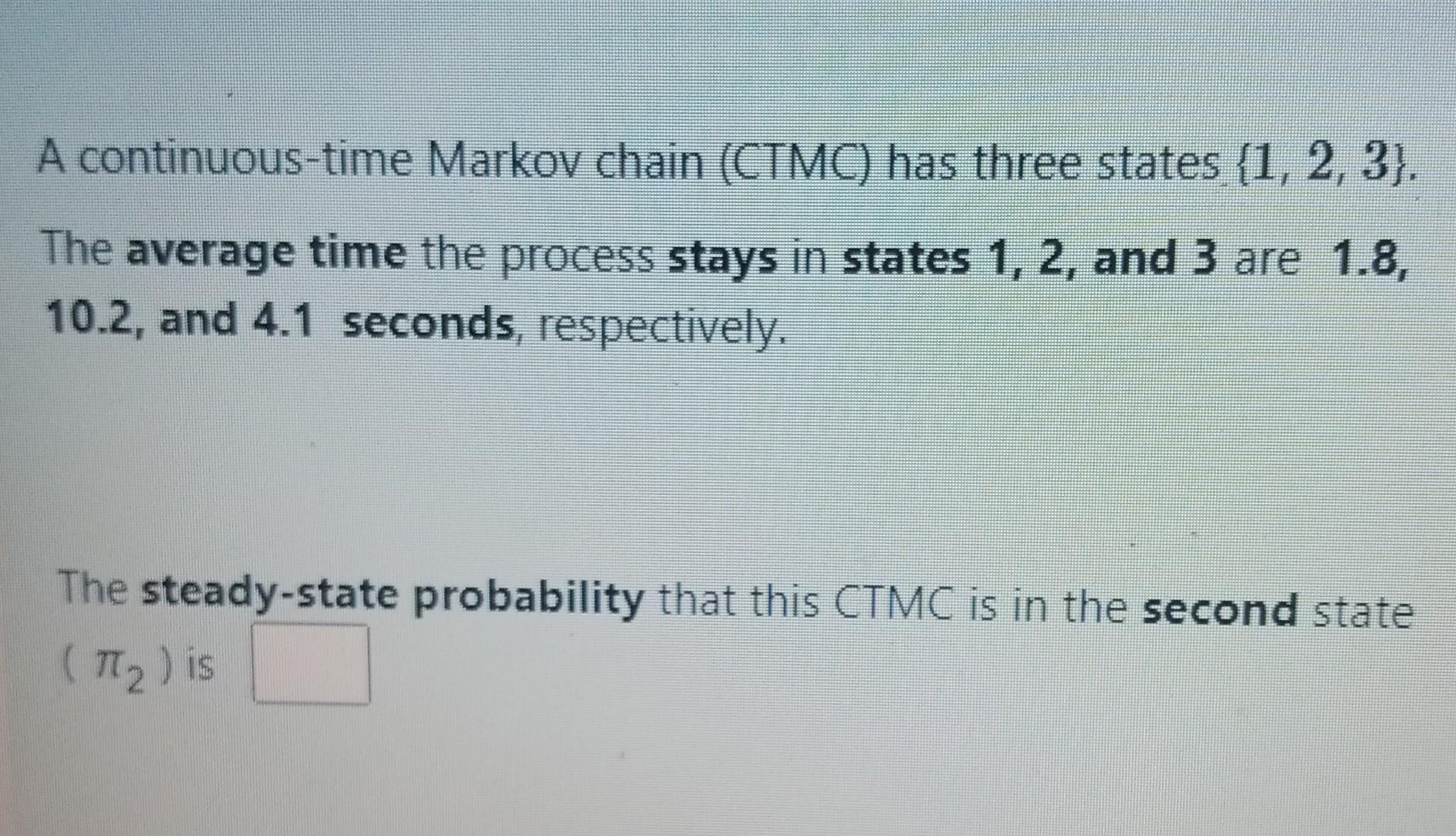 Solved A continuous-time Markov chain (CTMC) has three | Chegg.com