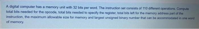 Solved A digital computer has a memory unit with 32 bits per | Chegg.com