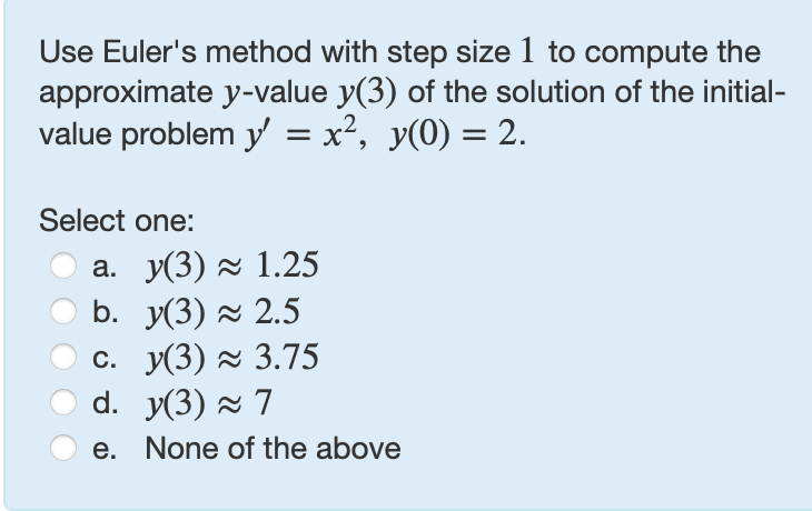 Solved Use Euler's method with step size 1 to ﻿compute | Chegg.com
