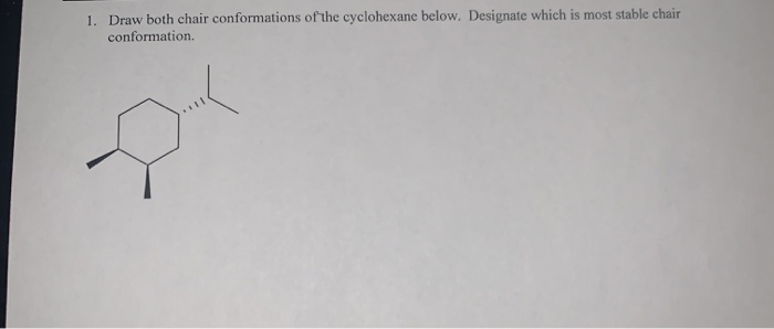 Solved 1. Draw both chair conformations of the cyclohexane | Chegg.com