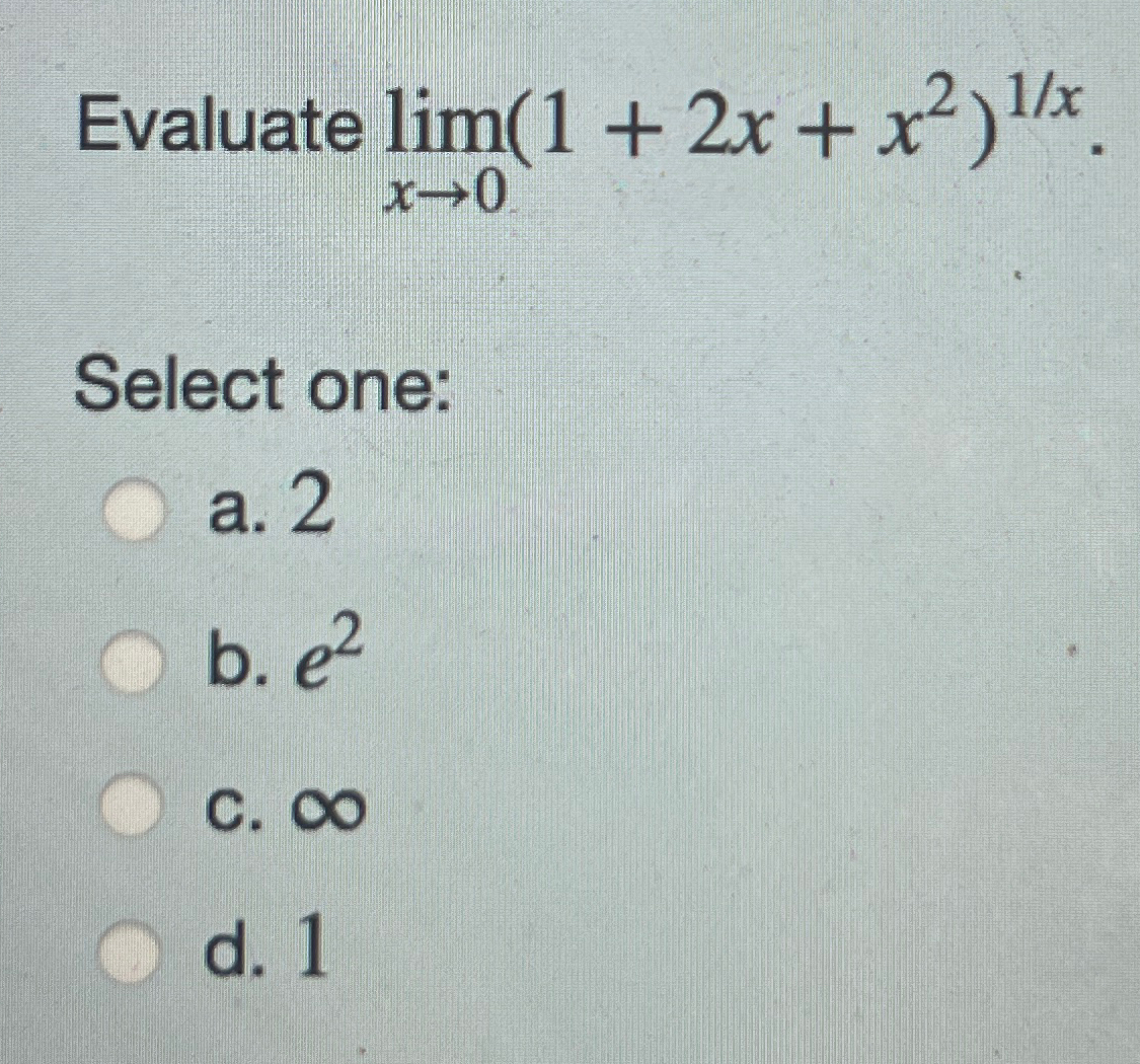 Evaluate limx→0(1+2x+x2)1xSelect | Chegg.com