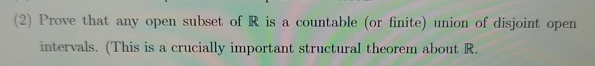 Solved (2) Prove that any open subset of R is a countable | Chegg.com
