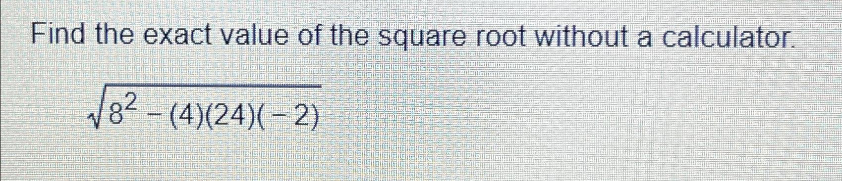 Solved Find the exact value of the square root without a | Chegg.com