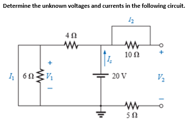 Determine the unknown voltages and currents in the | Chegg.com