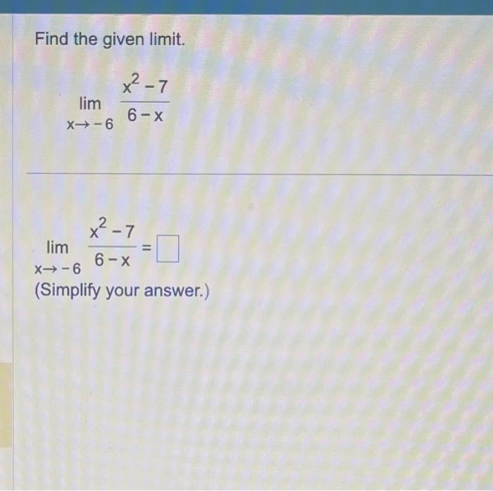 Solved Find the given limit. limx→−66−xx2−7 limx→−66−xx2−7= | Chegg.com