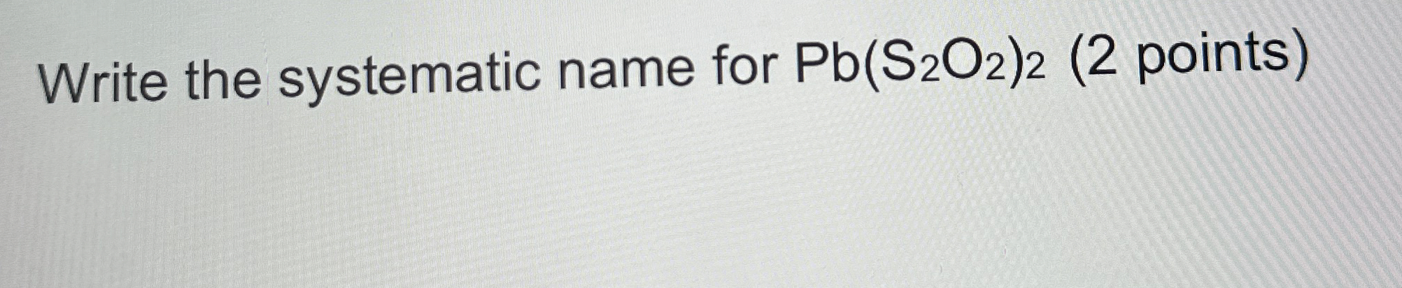 Solved Write the systematic name for Pb(S2O2)2 (2 ﻿points) | Chegg.com