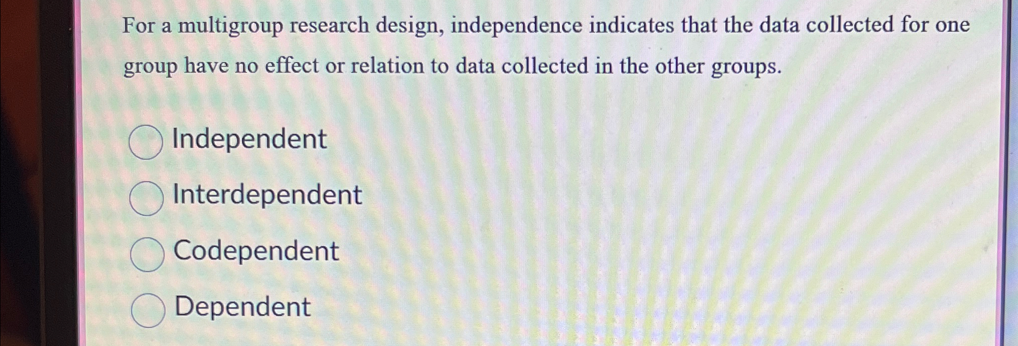 Solved For a multigroup research design, independence | Chegg.com