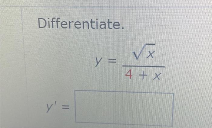 Solved Differentiate. y=4+xx | Chegg.com