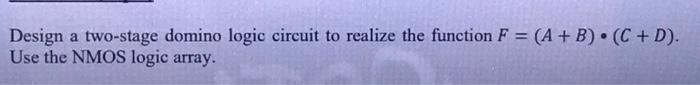 Solved Design a two-stage domino logic circuit to realize | Chegg.com