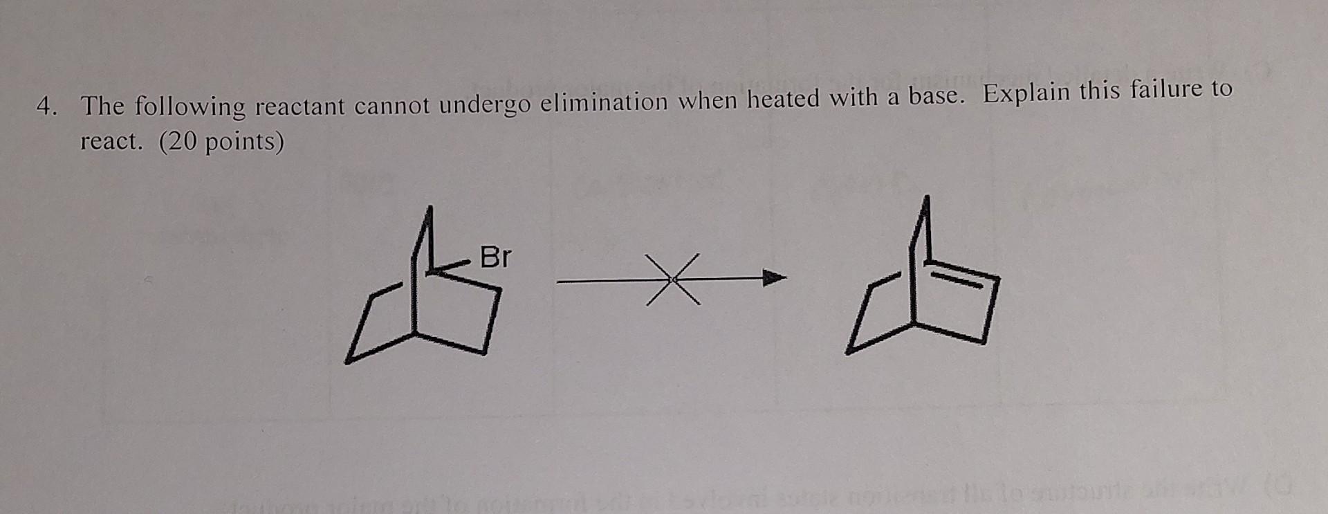 Solved 4. The following reactant cannot undergo elimination | Chegg.com