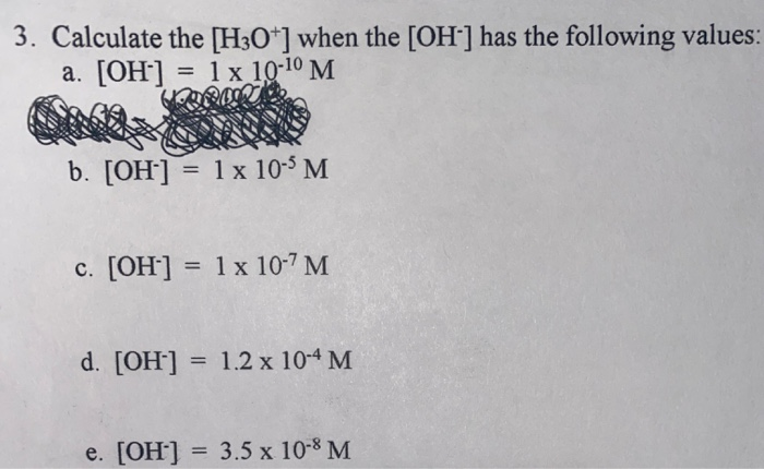 Solved 3. Calculate the [H3O+] when the [OH-] has the | Chegg.com