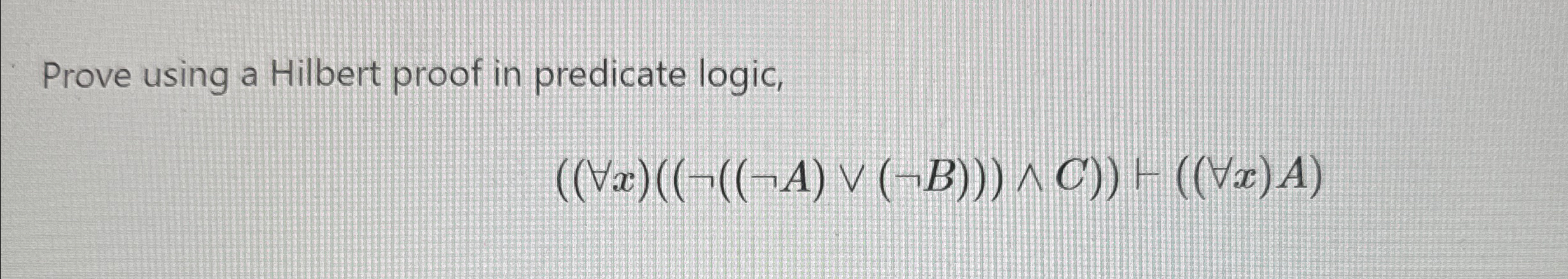 Solved Prove using a Hilbert proof in predicate | Chegg.com